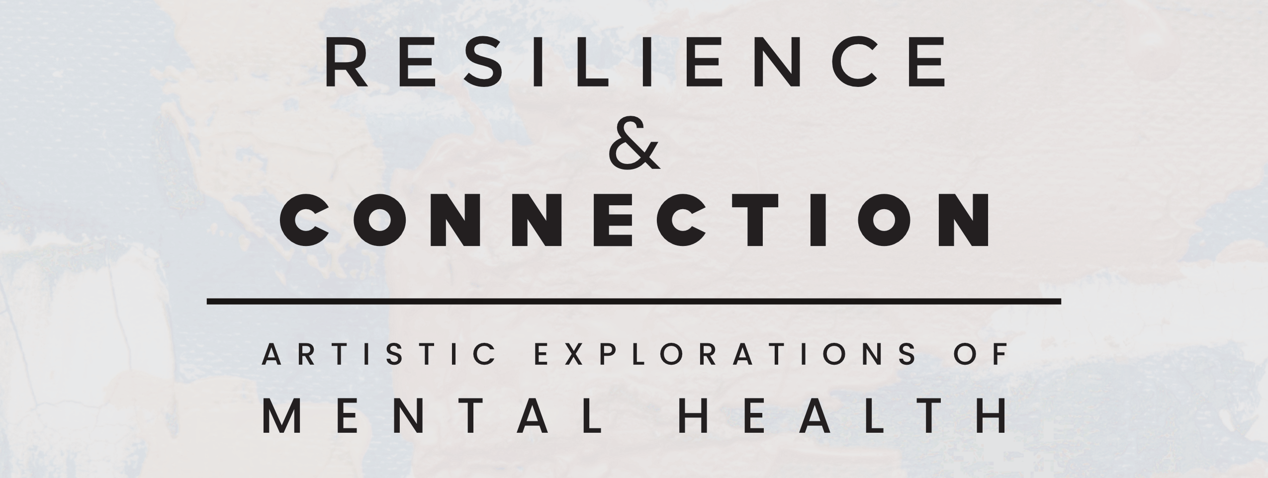 Resilience & Connection: Artistic Explorations of Mental Health, a ...